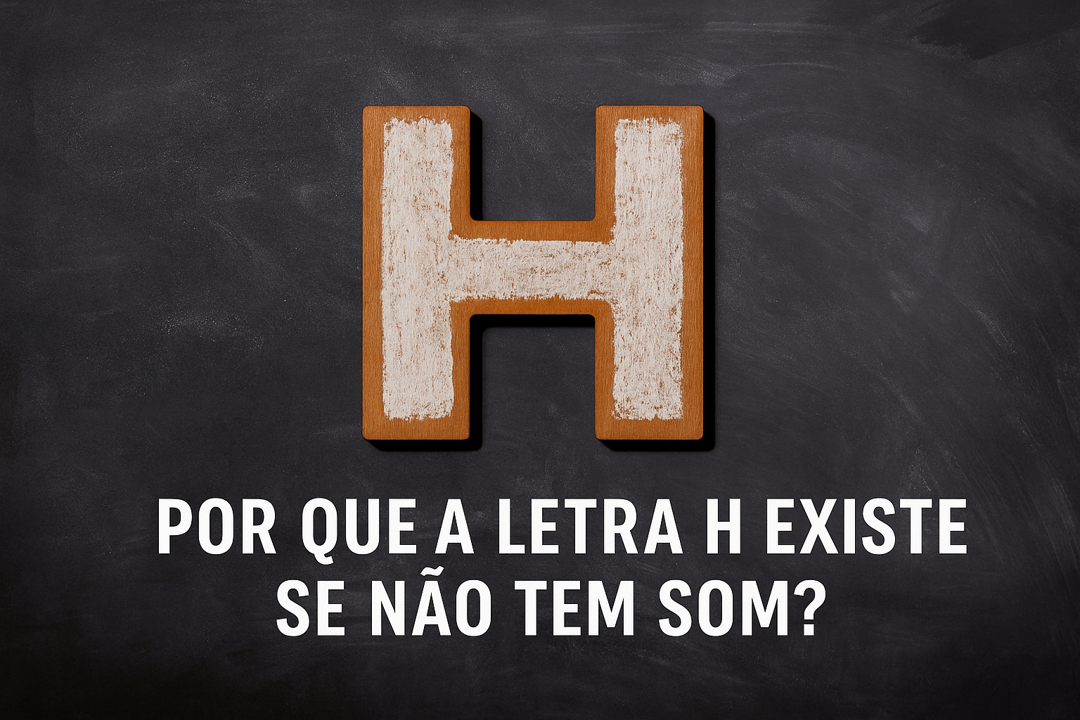 Por que a letra H existe se não tem som? Entenda sua função